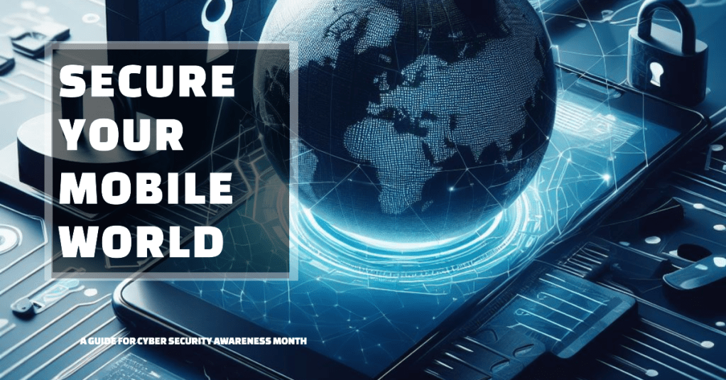 Secure Your Mobile World: A Guide for Cyber Security Awareness Month ...